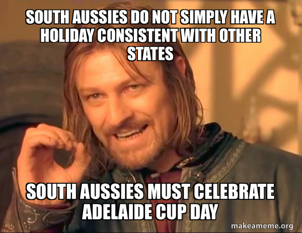 South Aussies do not simply have a holiday consistent with other states ...