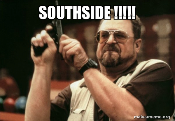 SOUTHSIDE !!!!! - Am I the only one Meme Generator