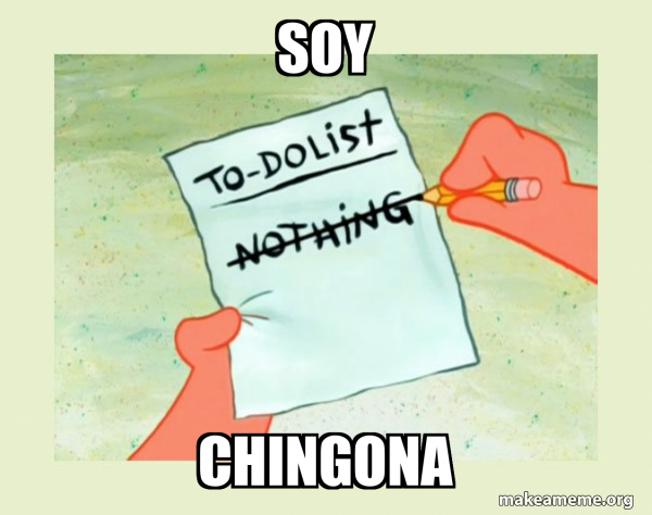 Soy Chingona - To Do List - Nothing Meme Generator