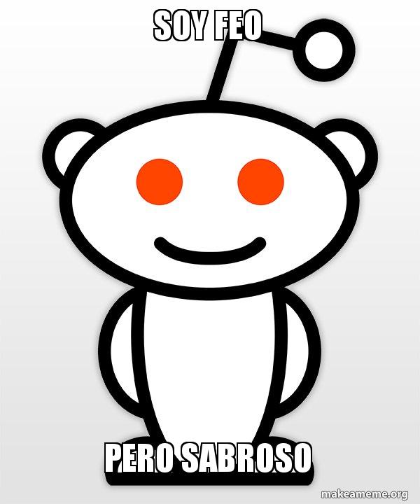 SOY FEO PERO SABROSO - Good Guy Reddit Meme Generator