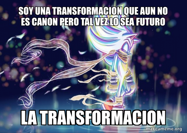Soy una TRANSFORMACIOn que aun no es canon pero tal vez lo sea futuro ...