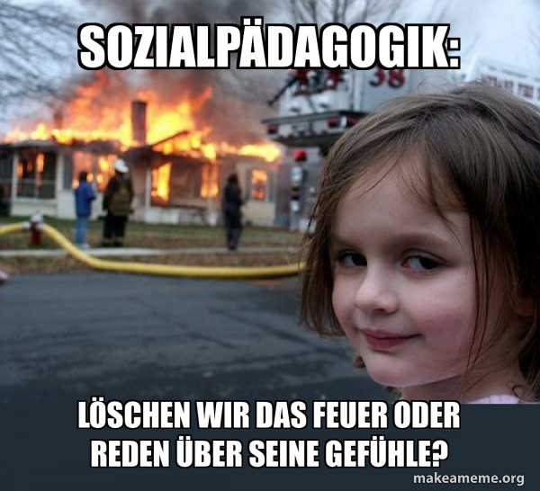 Sozialpädagogik: Löschen wir das Feuer oder reden über seine Gefühle ...
