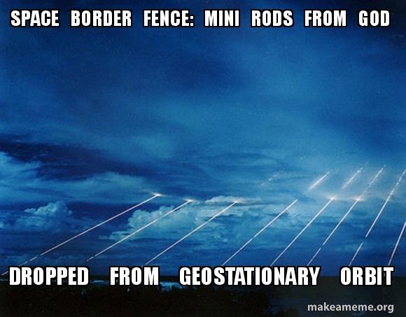 Space Border Fence: Mini Rods from God Dropped from Geostationary Orbit ...