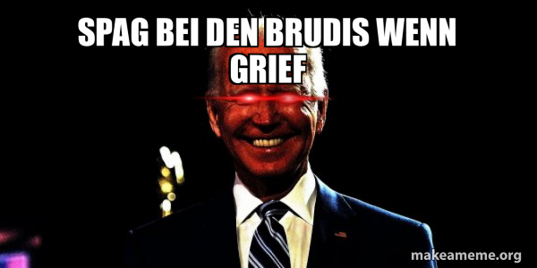 Spag bei den Brudis wenn grief - Dark Brandon Meme Generator