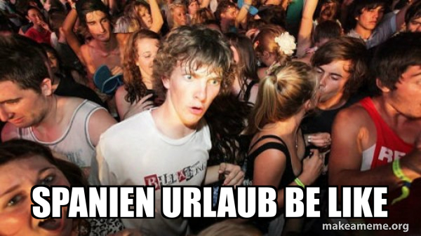 Spanien Urlaub be like - Sudden Clarity Clarence Meme Generator