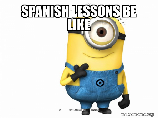 Spanish lessons be like en clase future tense 25/3/19 - Thoughtful ...