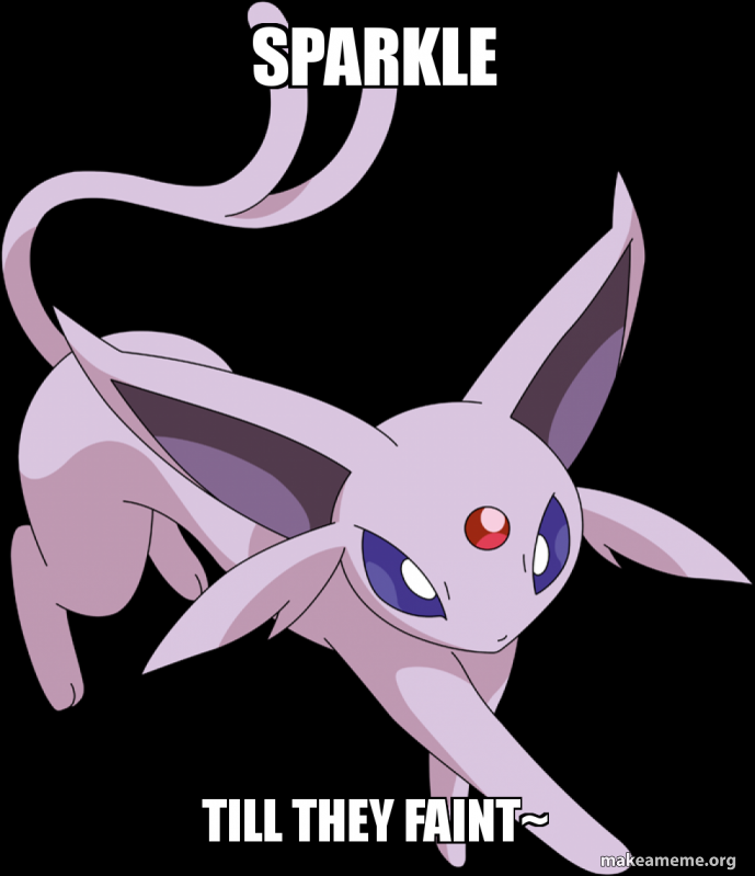 Sparkle Till they faint~ - esssspeon girly Meme Generator