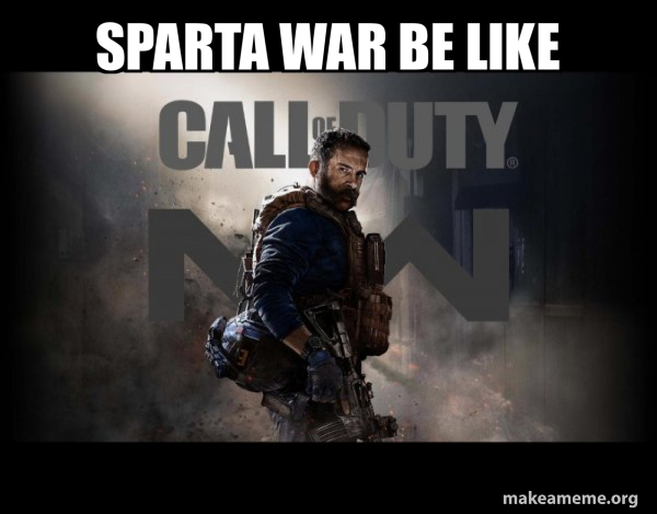 sparta war be like - Call of Duty (COD) - Modern Warfare Meme Generator