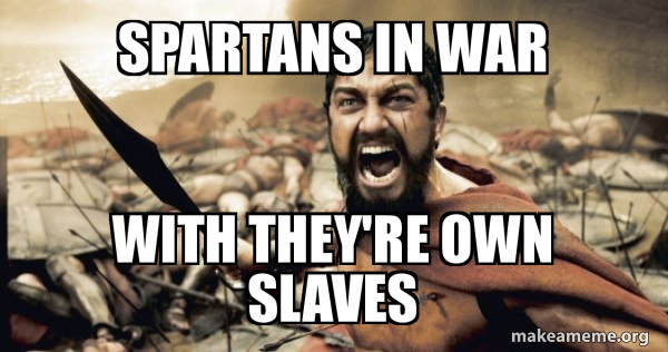 spartans in war with they're own slaves - The 300 Meme Generator
