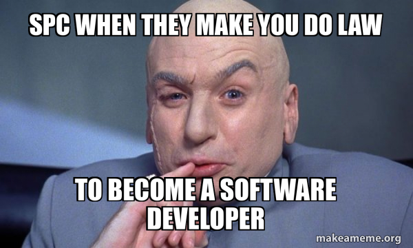 SPC when they make you do law to become a Software developer - You ...