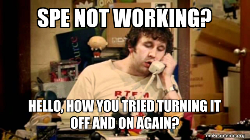 SPE not Working? Hello, How you tried turning it off and on again? Meme ...