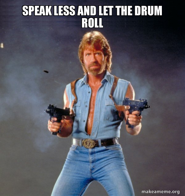 Speak less and let the drum roll - Chuck Norris Meme Generator