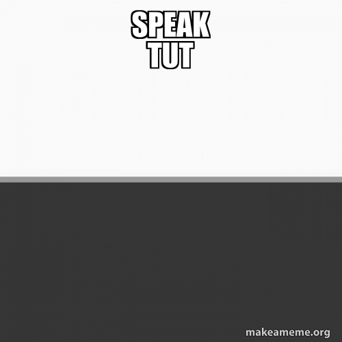 SPEAK Tut Meme Generator