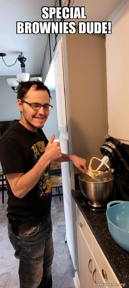 Special brownies dude! Meme Generator