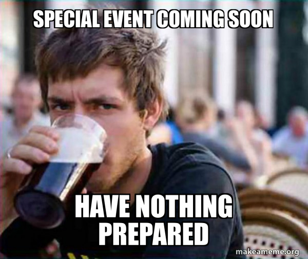 Special event coming soon Have nothing prepared - Lazy College Senior ...