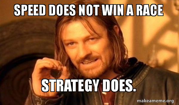 Speed does not win a race Strategy does. - One Does Not Simply Meme ...