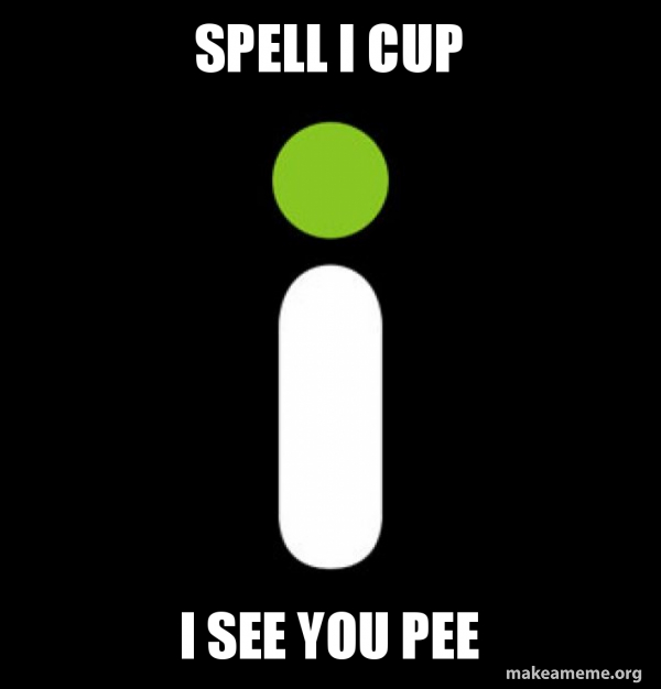 SPell I cup I see you pee - Good Guy Imgur Meme Generator