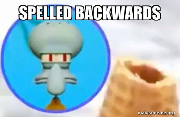 spelled backwards - What the Sigma Squidward Meme Generator