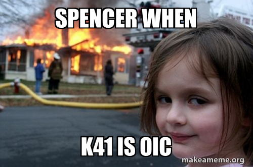 Spencer when K41 is oic Meme Generator