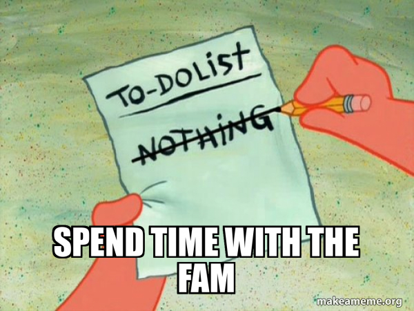 Spend time with the fam - TO-DO List Meme Generator