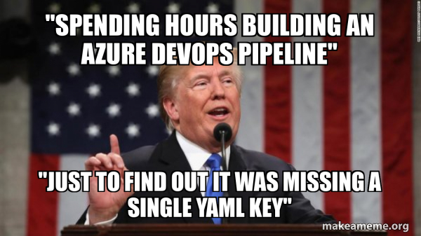 "Spending hours building an Azure DevOps pipeline" "Just to find out it ...