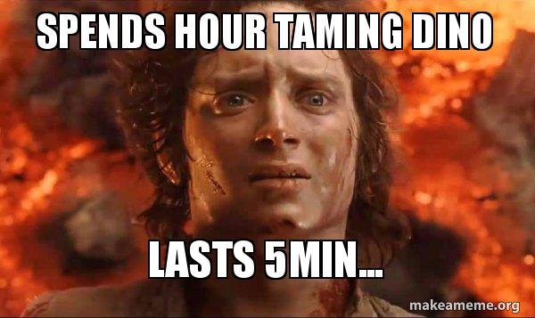 Spends hour taming Dino Lasts 5min... - Frodo it's over it's done Meme ...