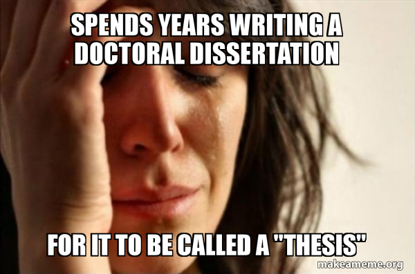 spends years writing a doctoral dissertation for it to be called a ...