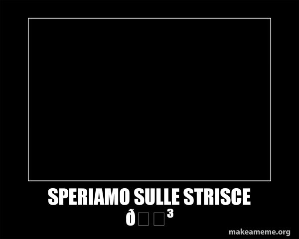 speriamo sulle strisce ðŸ˜³ - Motivational Meme Meme Generator