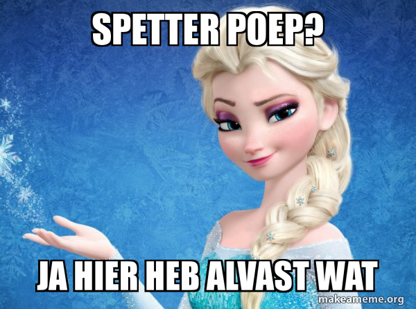 SPetter poep? Ja hier heb alvast wat - Elsa from Frozen Meme Generator