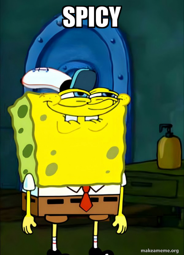 spicy - SpongeBob Grin Meme Generator