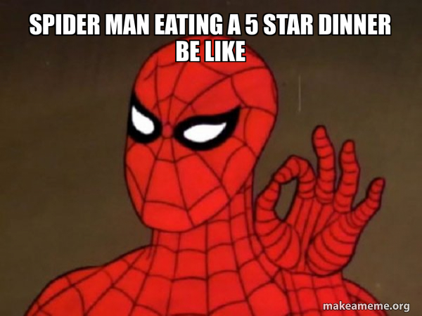 spider man eating a 5 star dinner be like - Spiderman - Care factor ...