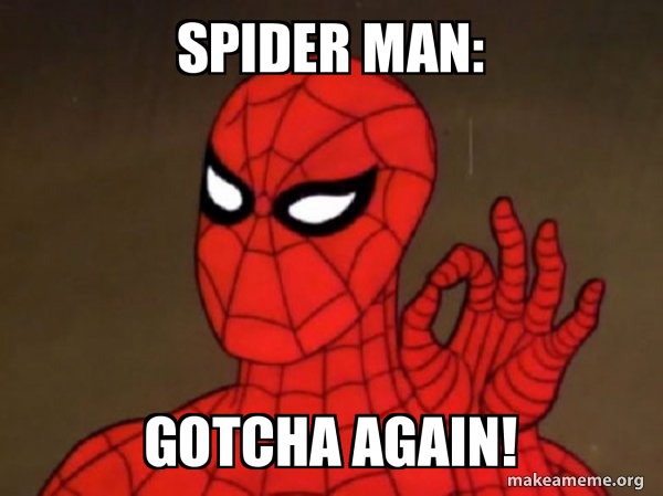 Spider Man: Gotcha Again! - Spiderman - Care factor Zero Meme Generator