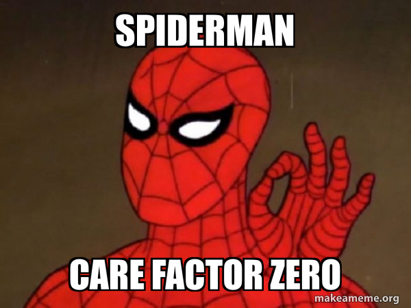 Spiderman Care factor Zero - Spiderman - Care factor Zero Meme Generator