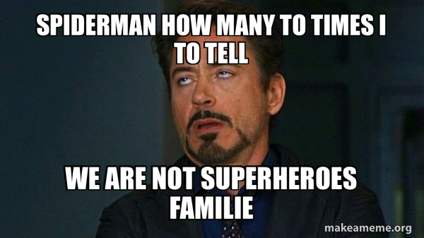 spiderman how many to times i to tell we are not superheroes familie ...