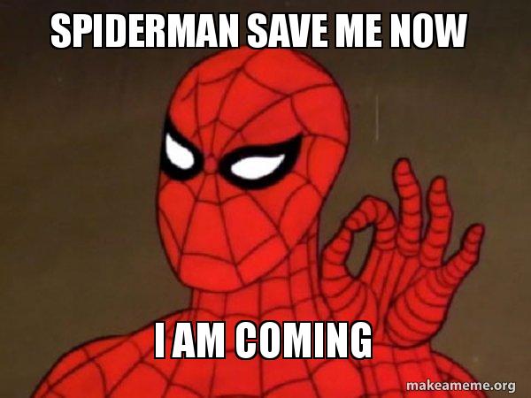 SPIDERMAN SAVE ME NOW I AM COMING - Spiderman - Care factor Zero Meme ...