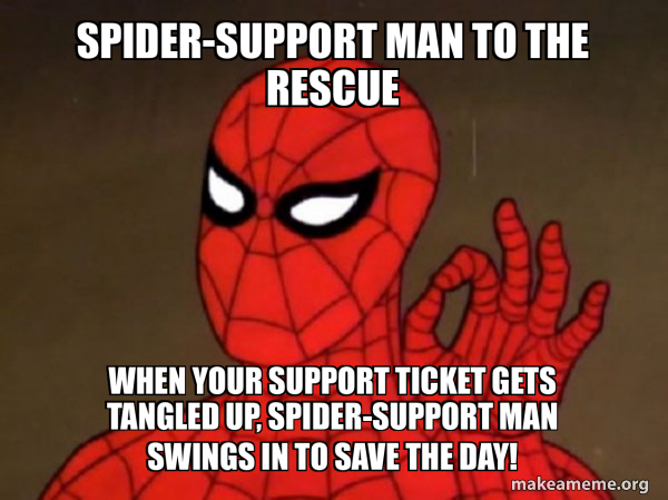 Spider-Support Man to the rescue When your support ticket gets tangled ...