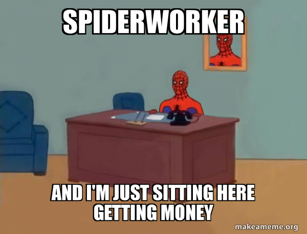 spiderworker And I'm just sitting here getting money - Spiderman Meme ...