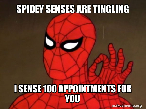Spidey Senses are tingling I sense 100 appointments for you - Spiderman ...