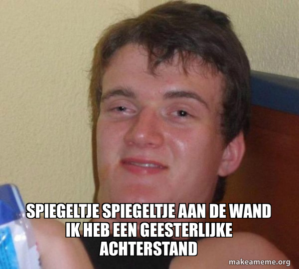 spiegeltje spiegeltje aan de wand ik heb een geesterlijke achterstand ...