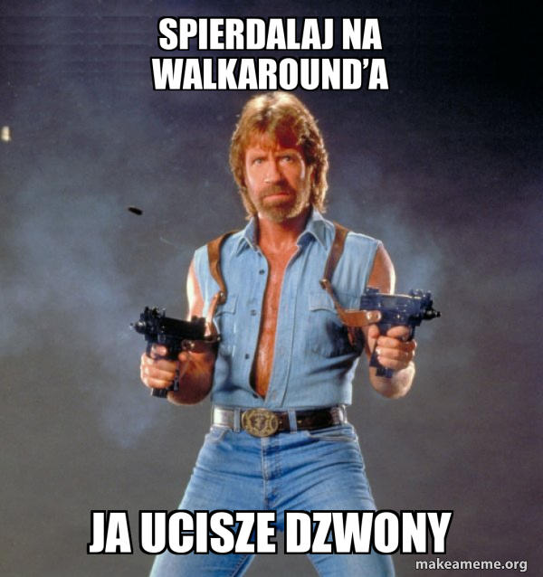 Spierdalaj na walkaround’a Ja ucisze dzwony - Chuck Norris Meme Generator