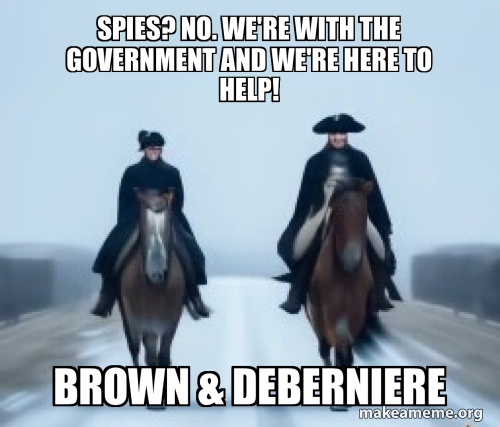 Spies? No. We're with the government and we're here to help! Brown ...