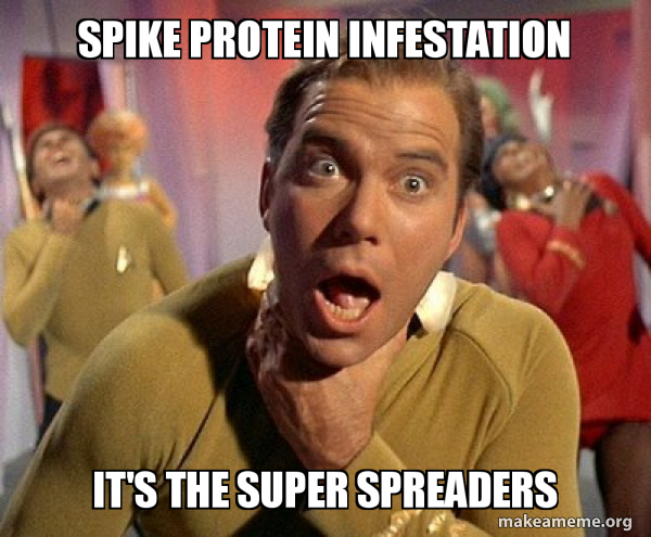 Spike Protein Infestation It's the Super Spreaders - Captain Kirk ...