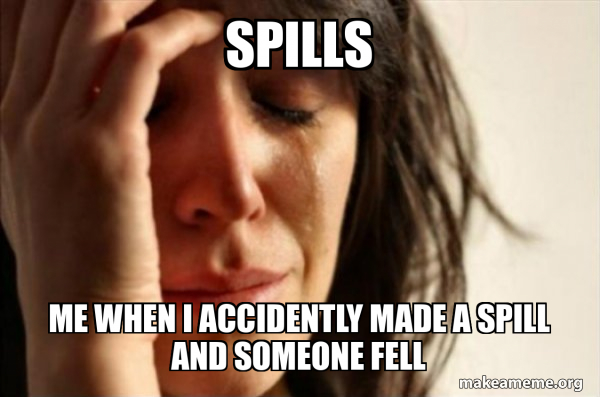 Spills Me when i accidently made a spill and someone fell - First World ...