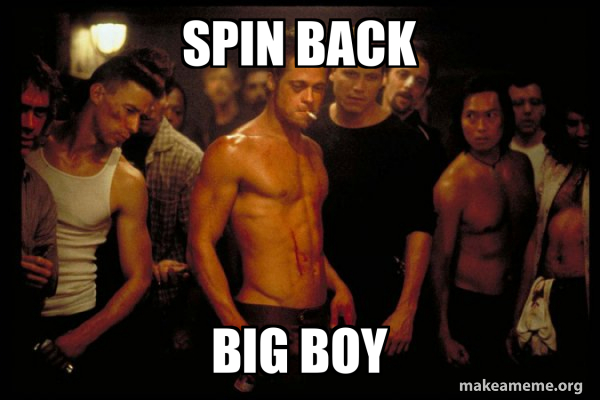 Spin back Big boy - Fight Club Meme Generator