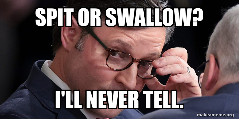 Spit or swallow? I'll never tell. Meme Generator