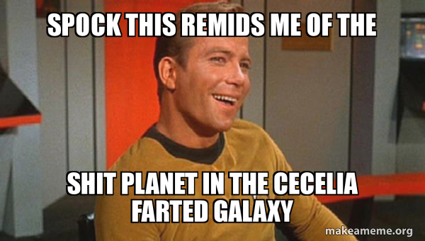Spock this remids me of the Shit planet in the cecelia farted galaxy ...