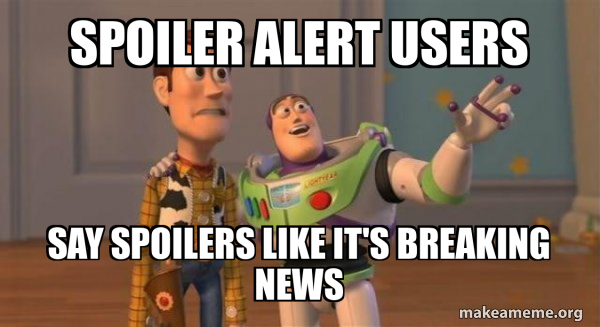 Spoiler alert users Say spoilers like it's breaking news - Buzz and ...