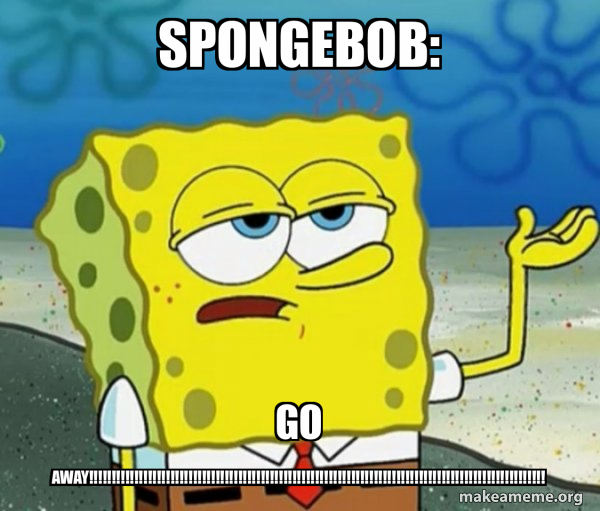Spongebob: go away