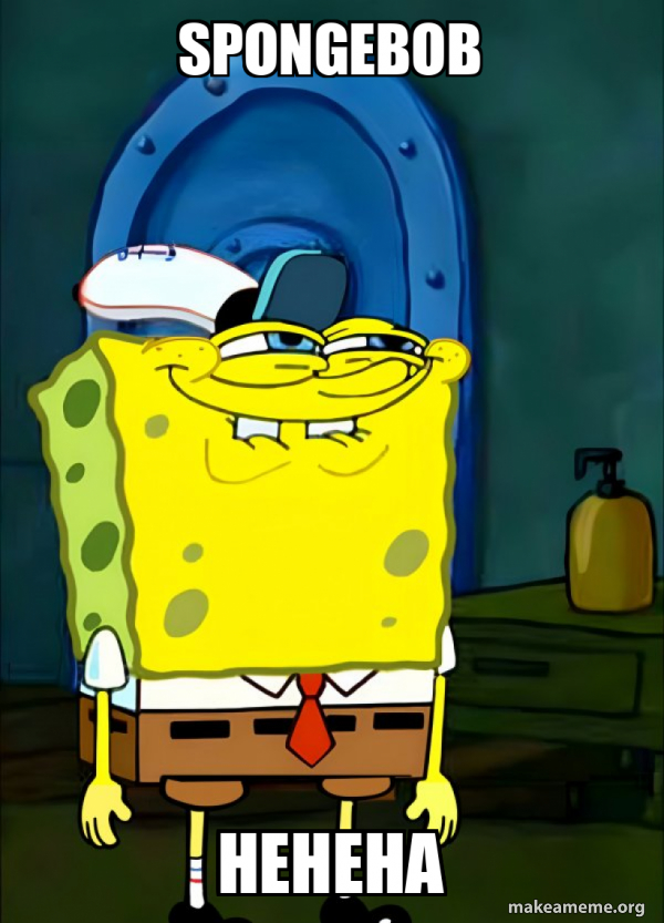 spongebob heheha - SpongeBob Grin Meme Generator