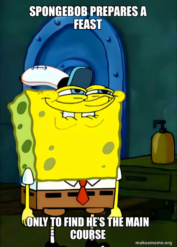 Spongebob prepares a feast Only to find he’s the main course ...